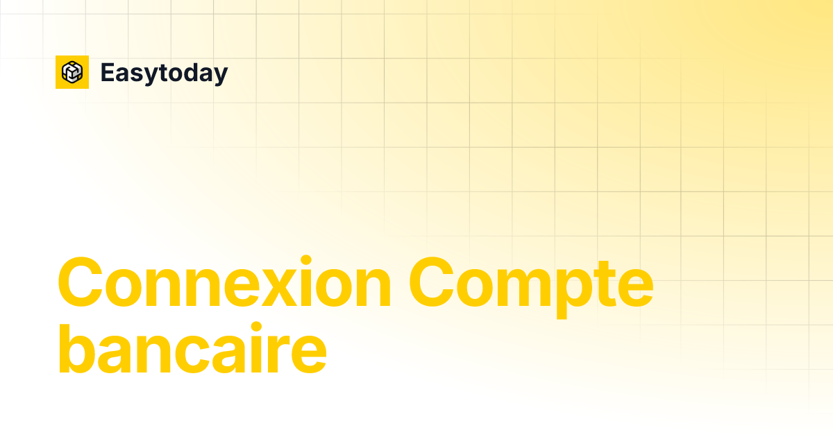 Connexion Compte bancaire | Easytoday